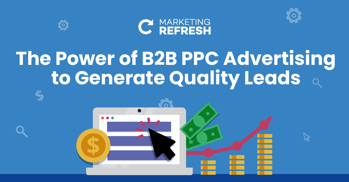 The Power Of B2B PPC Advertising To Generate Quality Leads